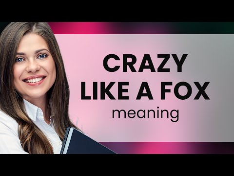 Understanding "Crazy Like a Fox": An English Idiom Explained