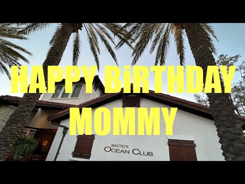HAPPY BiRTHDAY MOMMY - MASTRO'S NEWPORT BEACH