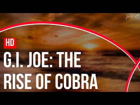 G.I. Joe: The Rise of Cobra (2009) - HD Full Movie Podcast Episode | Film Review