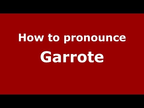 How to pronounce Garrote (Spanish/Argentina) - PronounceNames.com