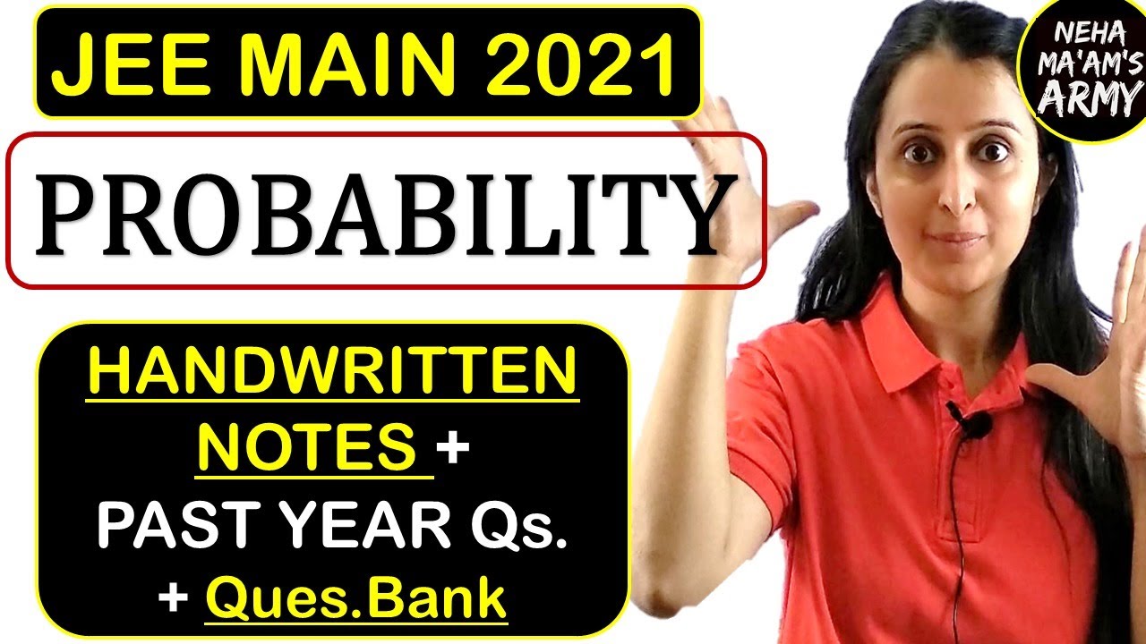 JEE MAIN 2021: PROBABILITY| Class 12 | HANDWRITTEN NOTES + PAST YEAR Qs.+ QUESTION BANK Neha Agrawal