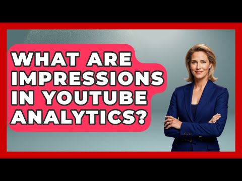 What Are Impressions In YouTube Analytics? - Marketing and Advertising Guru