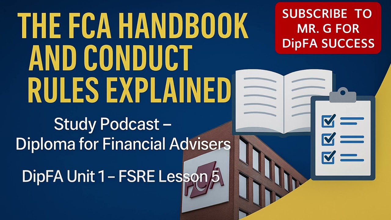 DipFA (Unit 1) Lesson 5 - The FCA Handbook and Conduct Rules Explained | Study Podcast!