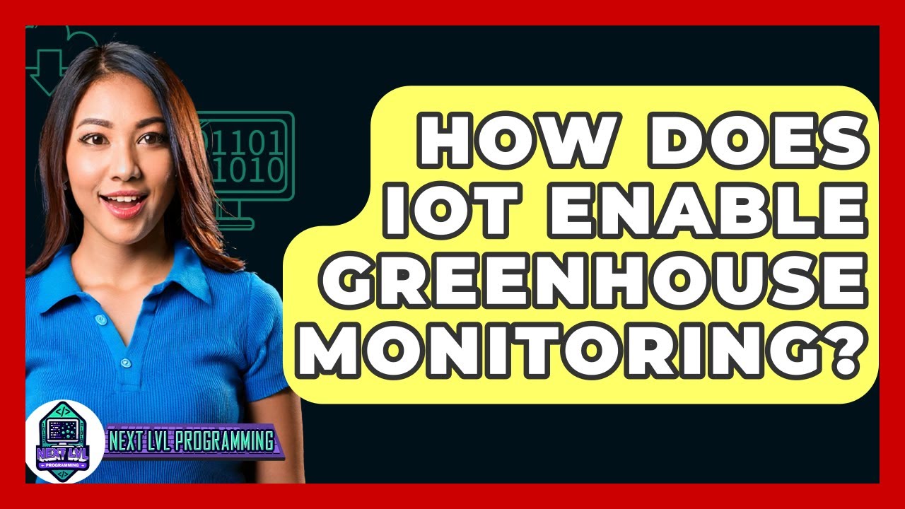 How Does IoT Enable Greenhouse Monitoring? - Next LVL Programming