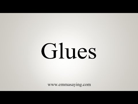 How To Say Glues
