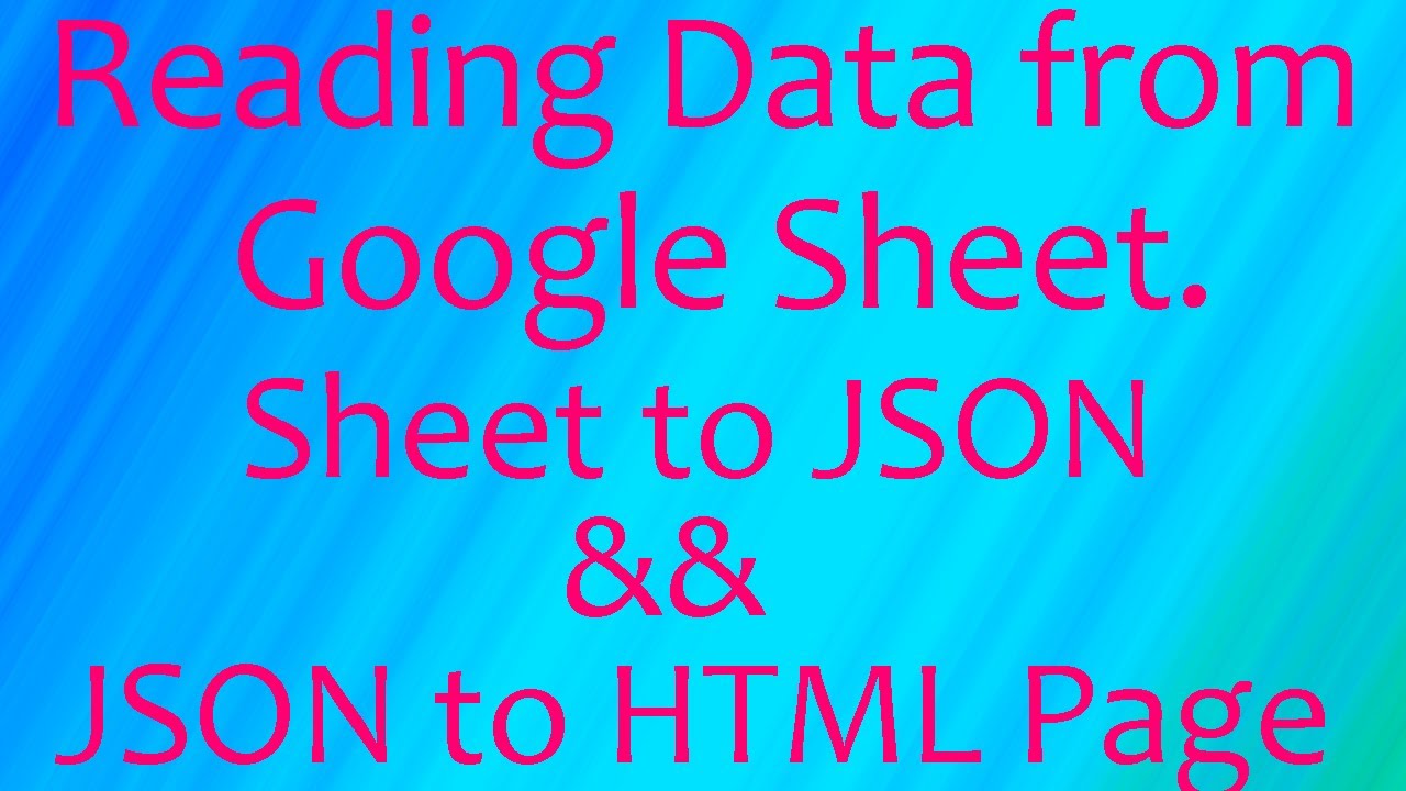 Reading Data From Google Sheet | Google Sheet to JSON and JSON to HTML | JavaScript and Apps Script