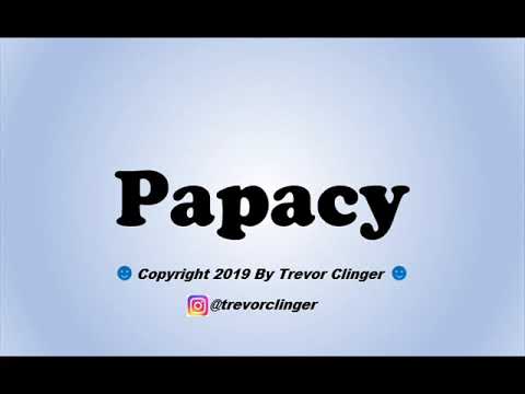How To Pronounce Papacy