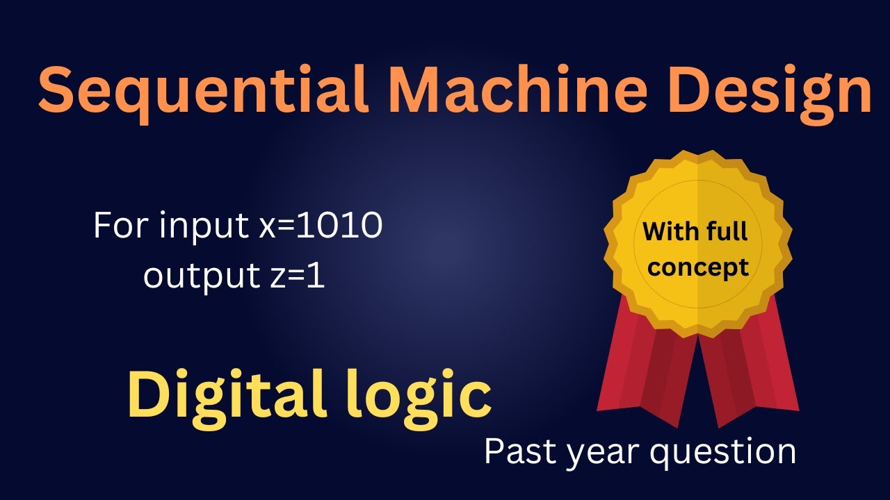 Sequential machine design | with full concept -Digital Logic