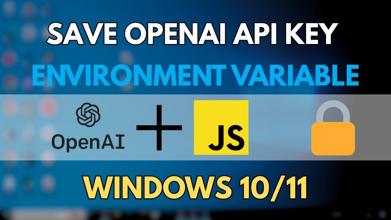 Save OpenAI API Key as Environment Variable + Use in JavaScript | Windows 10/11