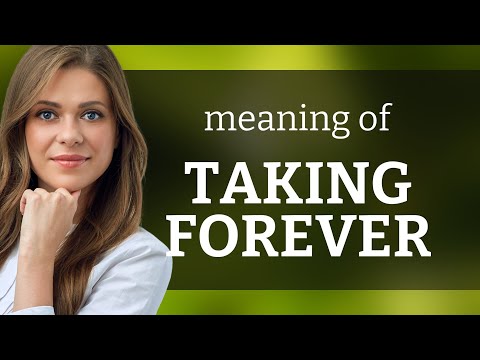 Understanding the Phrase "Taking Forever" in English