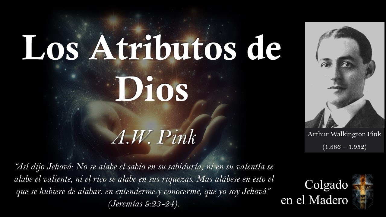 Los Atributos de Dios Por AW Pink 1a Parte