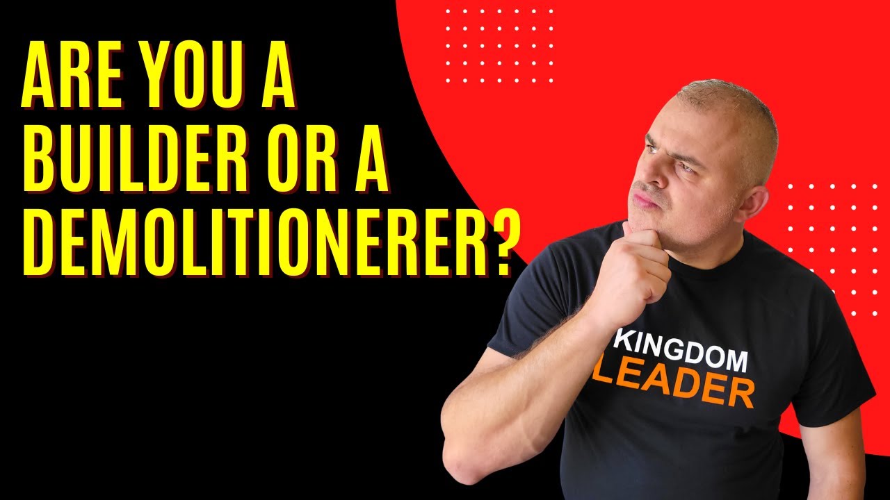 Are You A Builder or A Demolitioner?