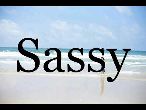 How To Pronounce Sassy????????????????????????Pronunciation Of Sassy