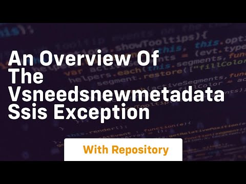 an overview of the vsneedsnewmetadata ssis exception
