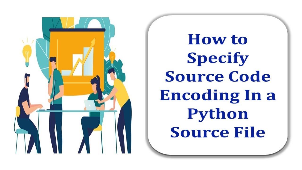 How To Specify Source Code Encoding In a Python Source File