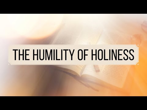 The Humility of Holiness – The Pillar and Ground of Truth