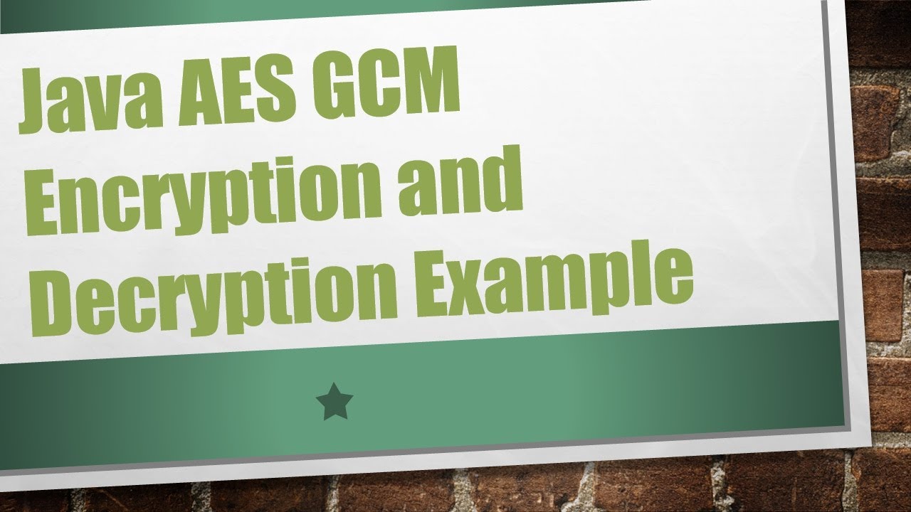 Java AES GCM Encryption and Decryption Example