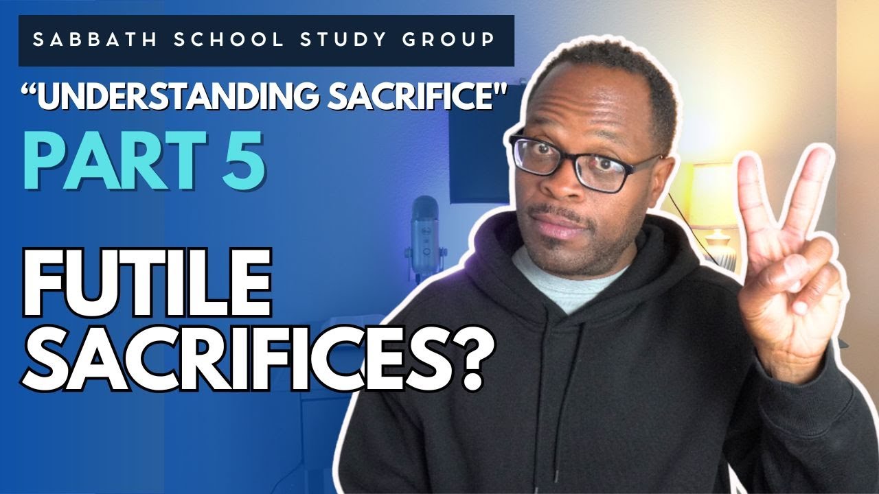 Futile Sacrifices in 1 John 1 - Understanding Sacrifice Sabbath School Study Group
