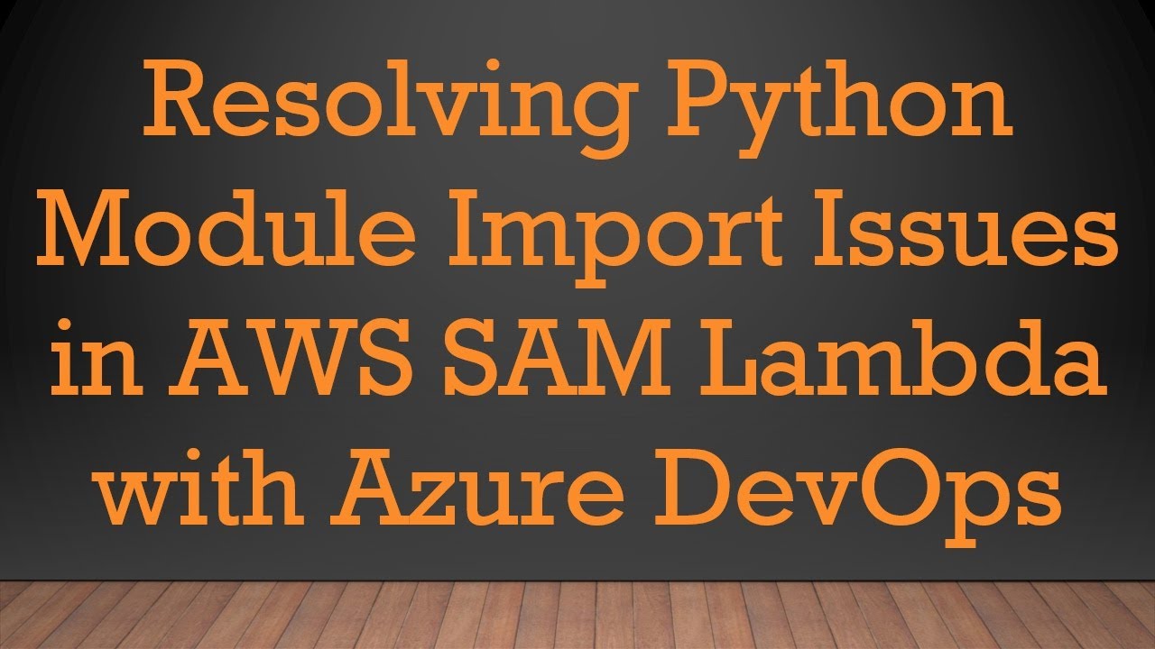Resolving Python Module Import Issues in AWS SAM Lambda with Azure DevOps