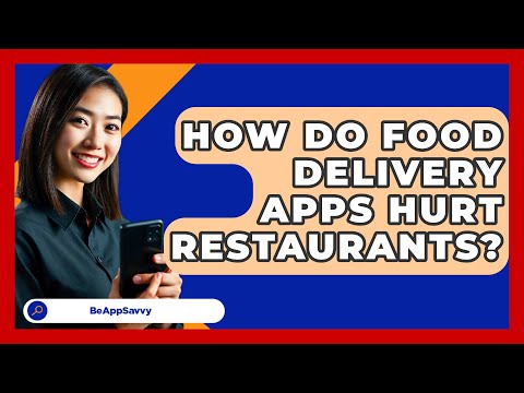 How Do Food Delivery Apps Hurt Restaurants? - Be App Savvy
