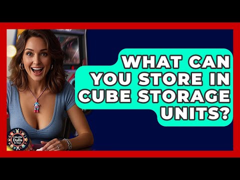 What Can You Store In Cube Storage Units? - Collectible Dolls and Toys