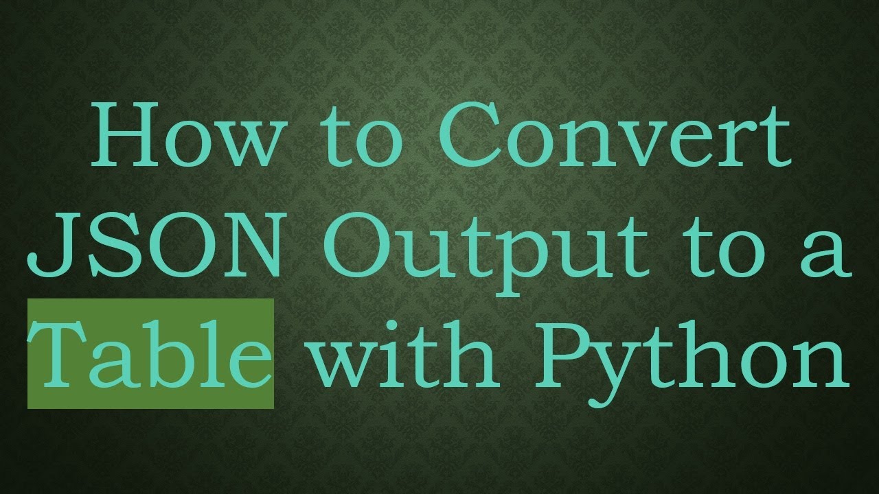 How to Convert JSON Output to a Table with Python