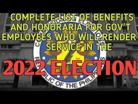 COMPLETE LIST OF BENEFITS & HONORARIA FOR GOVT EMPLOYEES WHO WILL SERVE IN THE 2022 ELECTION