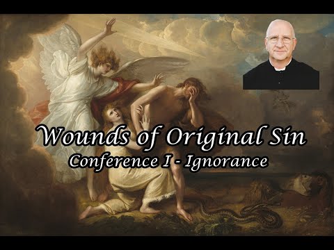 Wounds of Original Sin Conference I: Ignorance ~ Fr. Ripperger