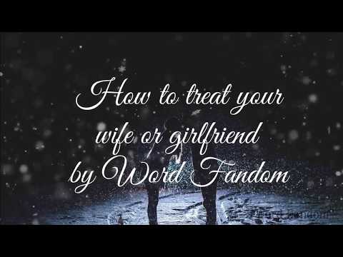 How to treat your wife or girlfriend - by Word Fandom