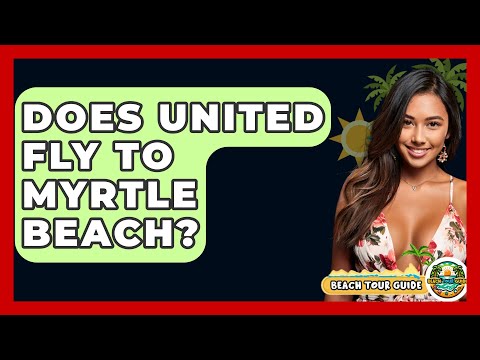 Does United Fly To Myrtle Beach? - Beach Tour Guide