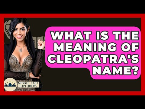 What Is The Meaning Of Cleopatra's Name? - Middle East Explorers