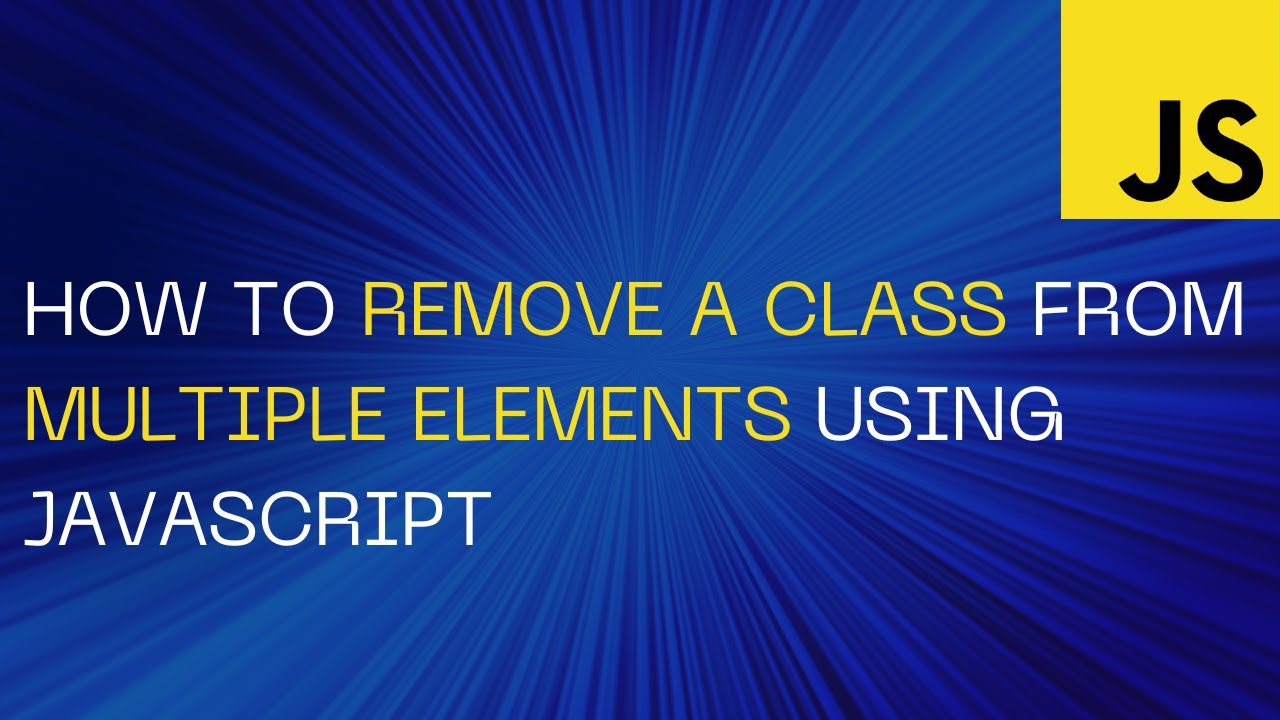 How to Remove a class from multiple elements using JavaScript