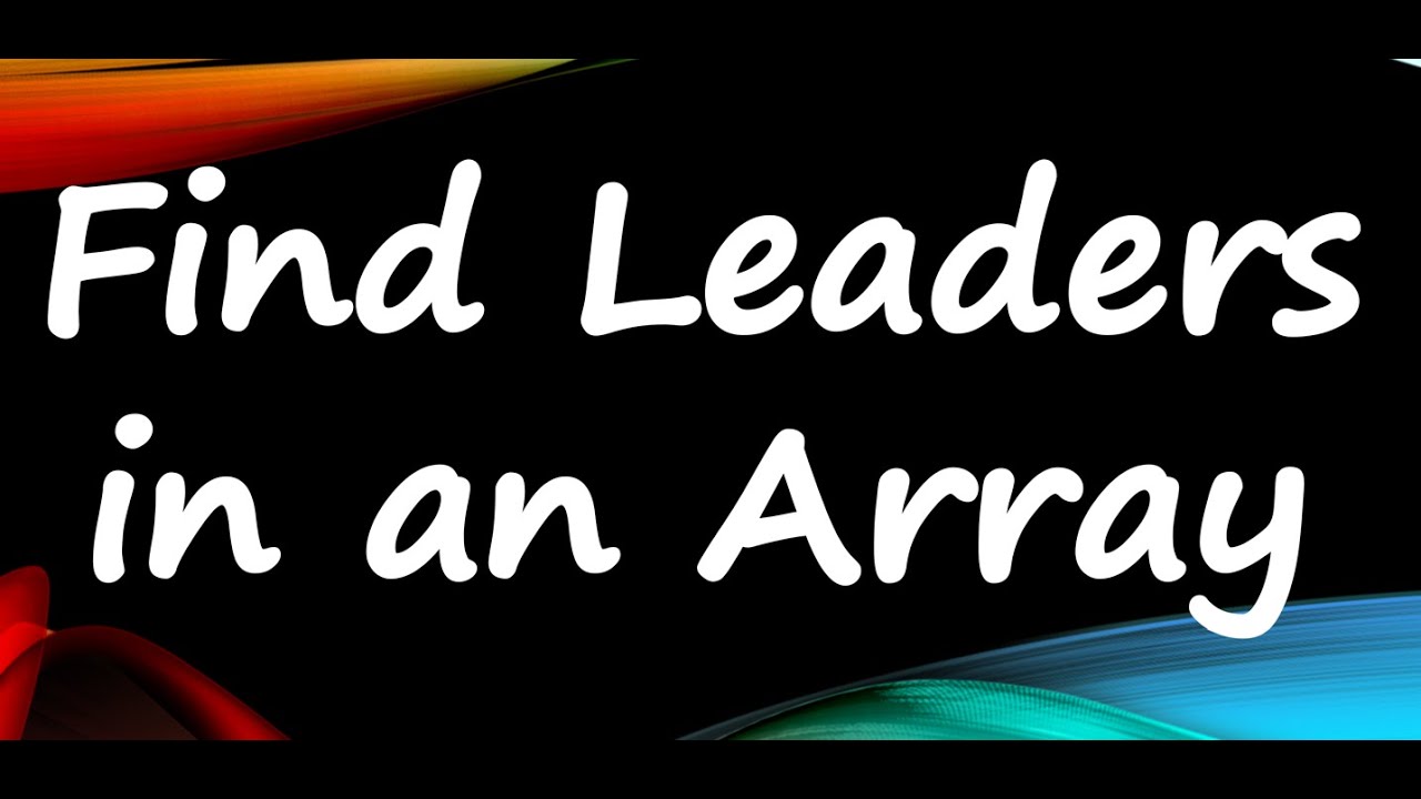 Find Leaders in an Array | Find Leaders of an Array | Algorithm & Code Explained