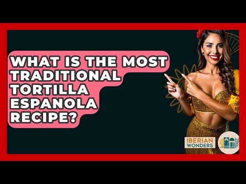 What Is The Most Traditional Tortilla Espanola Recipe? - Iberian Wonders