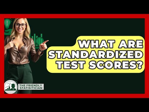 What Are Standardized Test Scores? - The Friendly Statistician