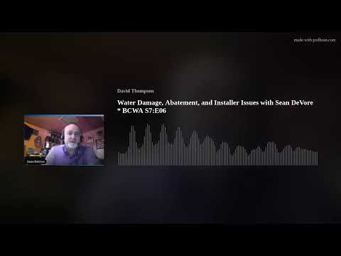 Water Damage, Abatement, and Installer Issues with Sean DeVore * BCWA S7:E06