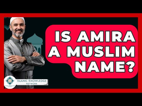 Is Amira A Muslim Name? - Islamic Knowledge Network