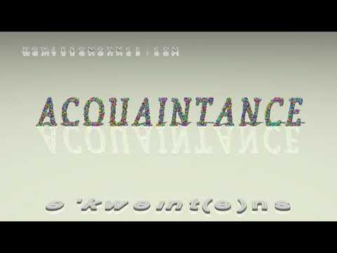 acquaintance - pronunciation + Examples in sentences and phrases