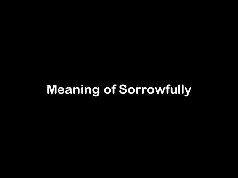 What is the Meaning of Sorrowfully | Sorrowfully Meaning with Example