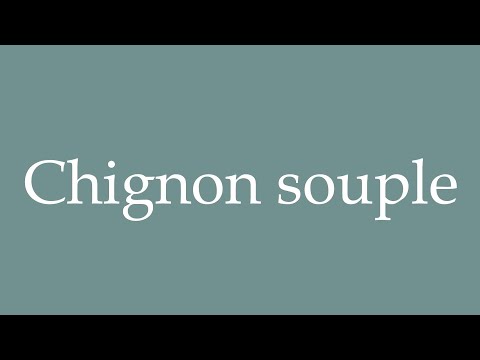 How to Pronounce ''Chignon souple'' (Soft bun) Correctly in French