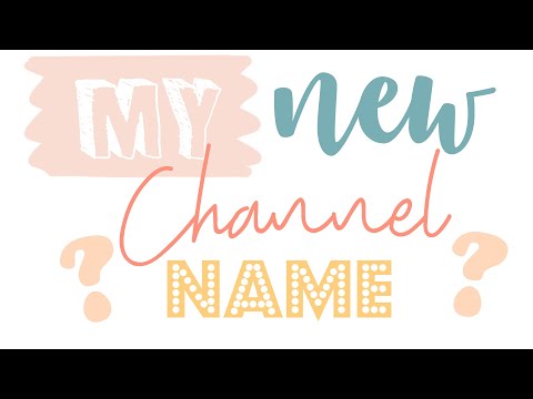 Im changing my Channel name.