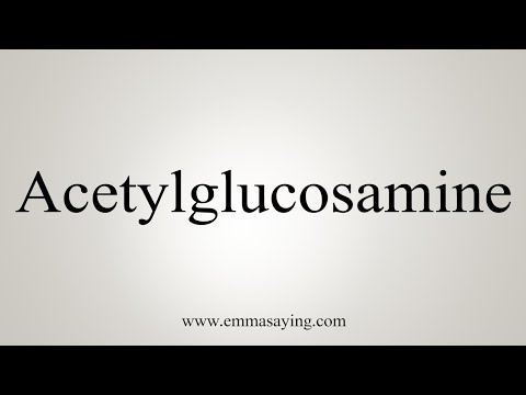 How To Say Acetylglucosamine