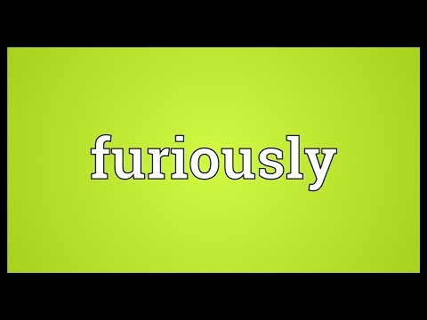 Furiously Meaning