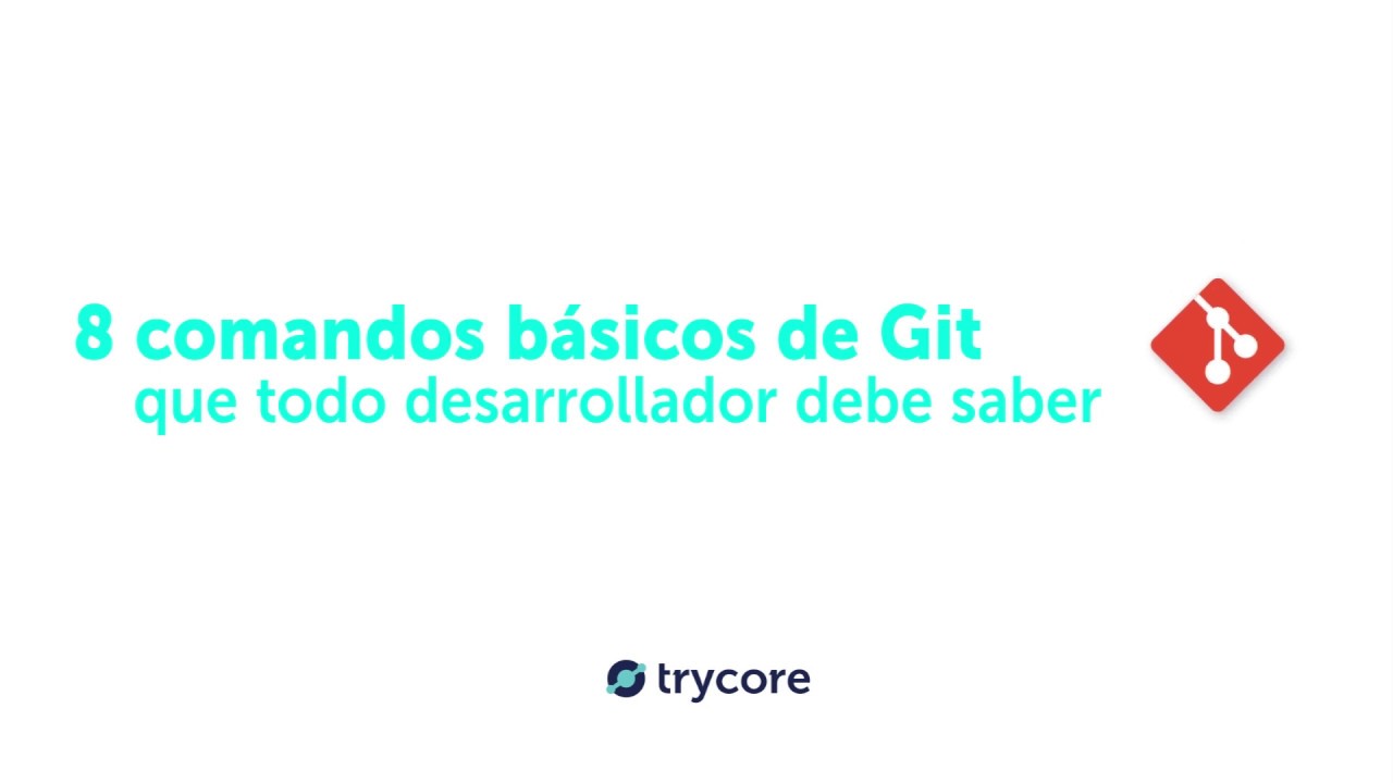 Comandos que todo desarrollador debe saber de GIT • Trycore