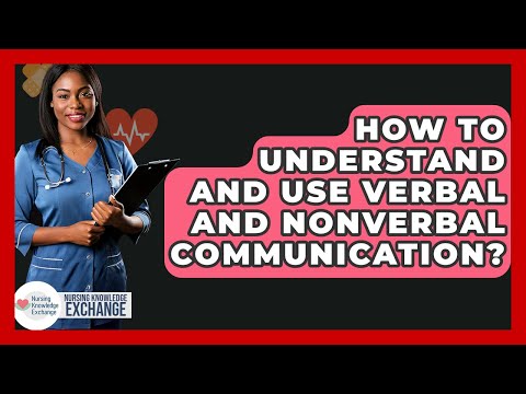 How To Understand And Use Verbal And Nonverbal Communication? - Nursing Knowledge Exchange