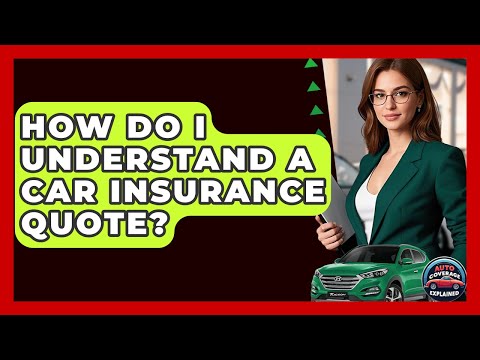 How Do I Understand A Car Insurance Quote? - Auto Coverage Explained