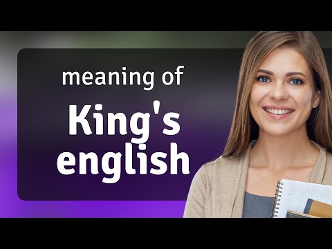 King's english — KING'S ENGLISH meaning