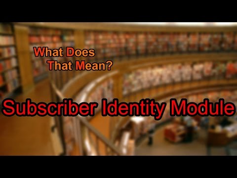 What does Subscriber Identity Module mean?