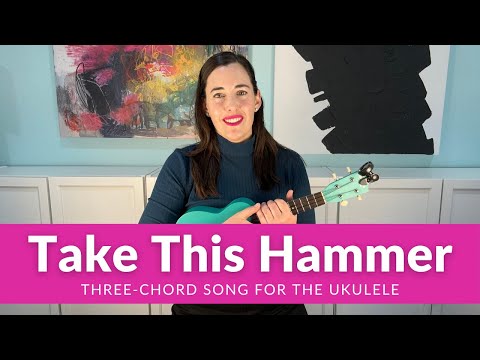Take This Hammer - Three-Chord Protest Song for the Ukulele