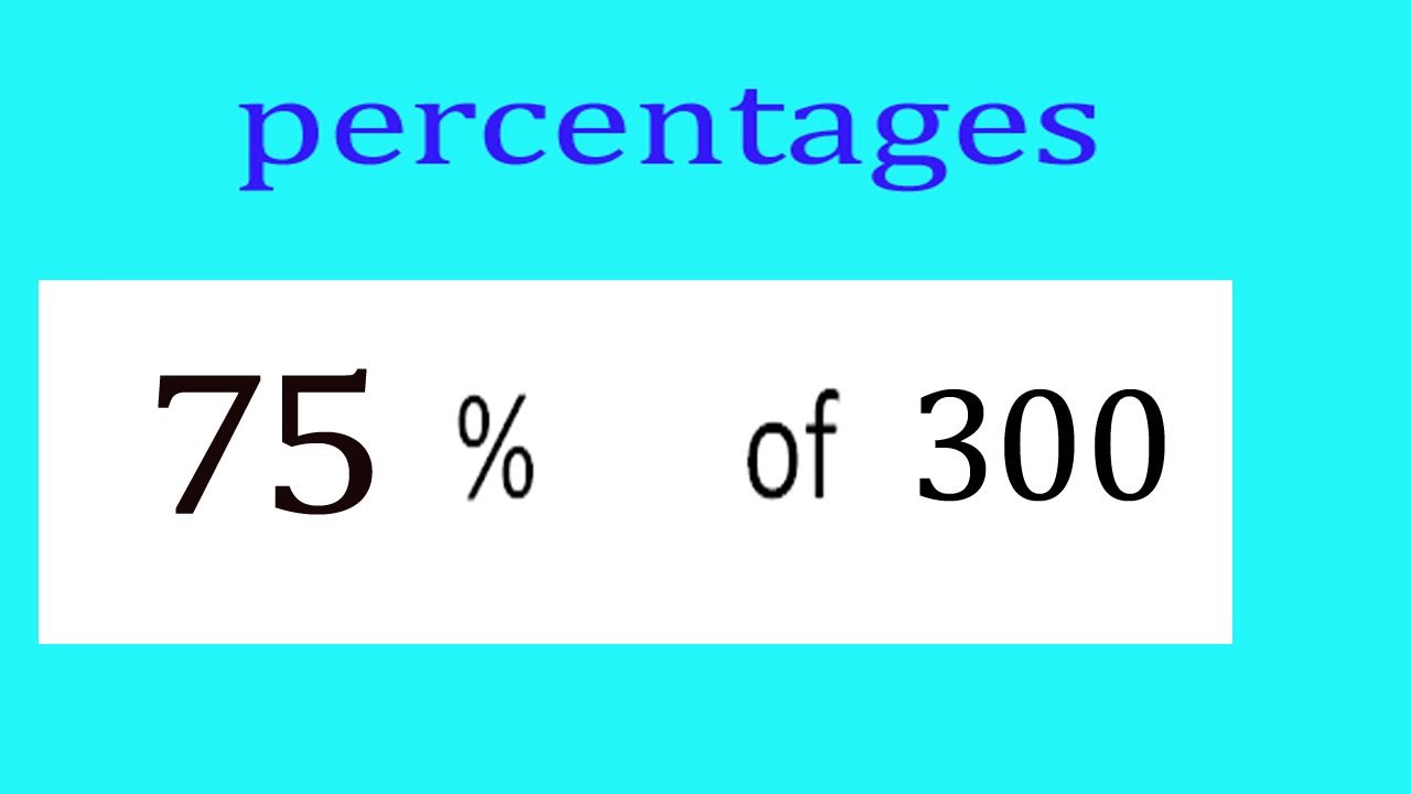 Percentages     75      Percentage(%)    of    300